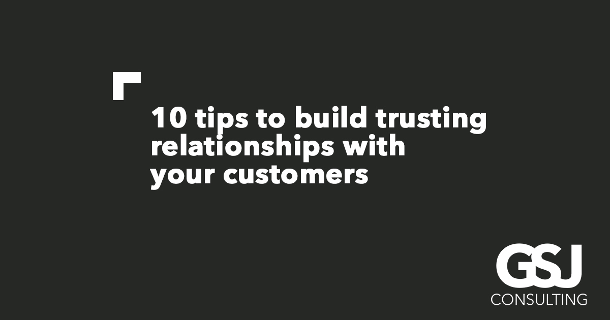 10 Ways to Build Trusting Customer Relationships